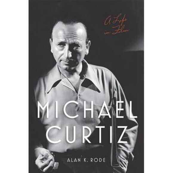 Alan K. Rode | Other | Michael Curtiz A Life In Film Alan K Rode | Poshmark